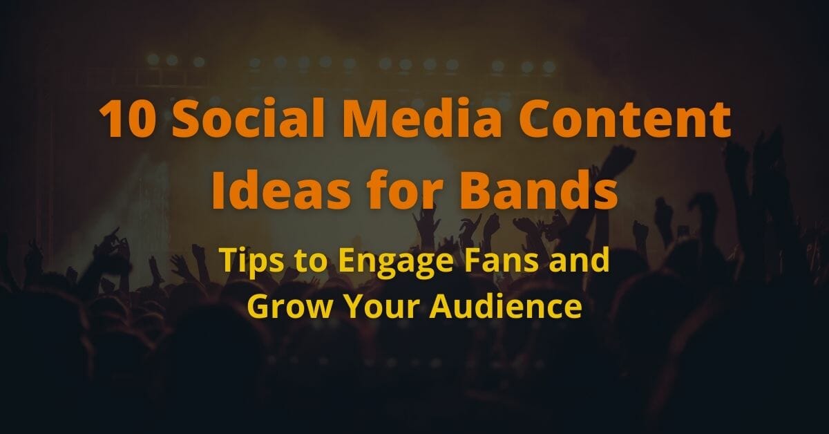 10 Social Media Content Ideas for Bands: Tips to Engage Fans and Grow ...